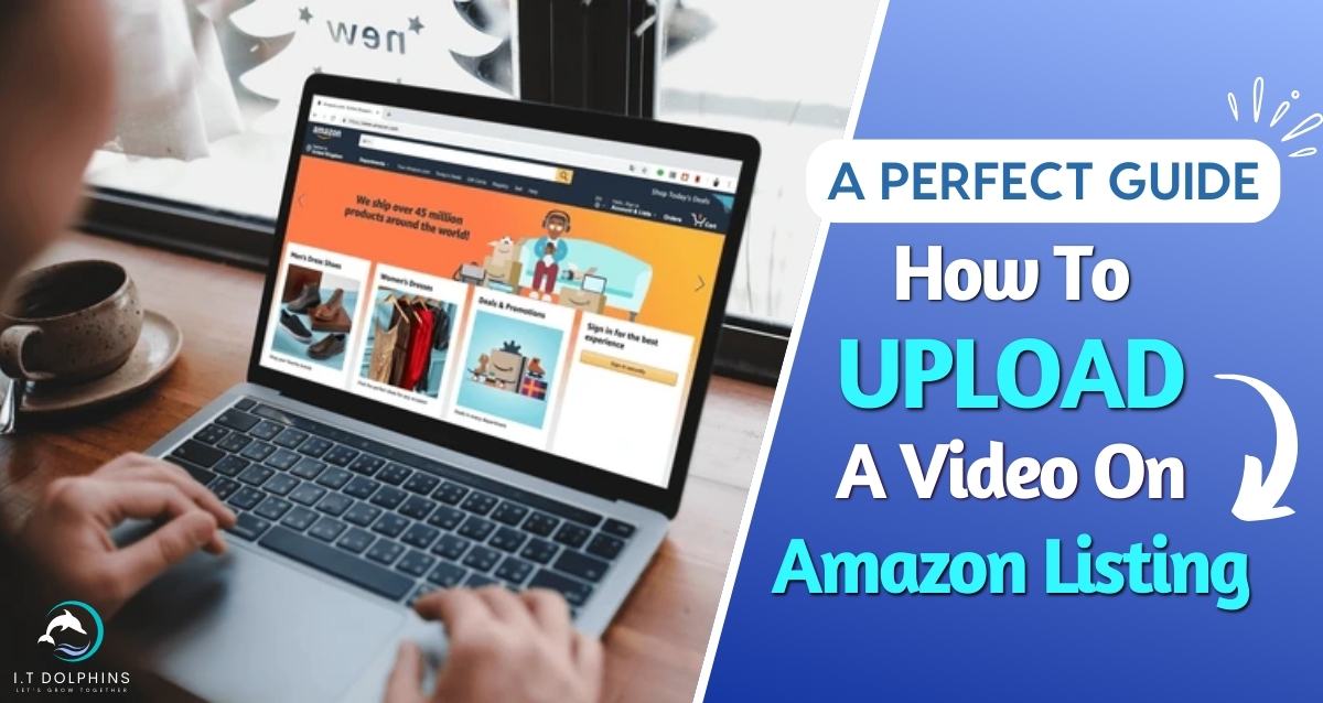 How to upload a video on an Amazon listing - Guide 2025 - I.T Dolphins